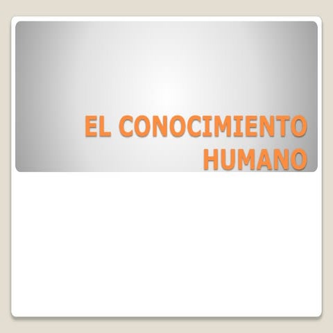El conocimiento humano | PPTX