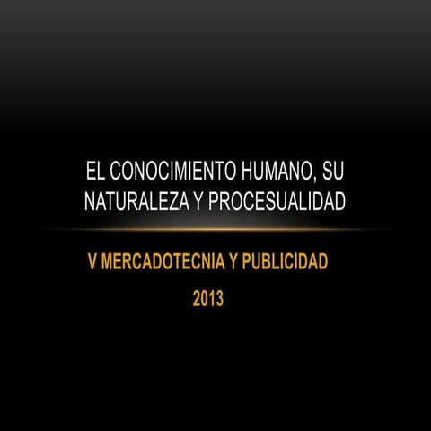 El conocimiento humano | PPTX