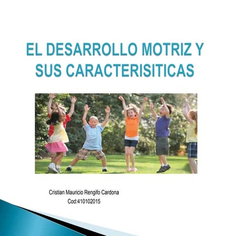 El desarrollo motriz y sus caracterisiticas | PPT