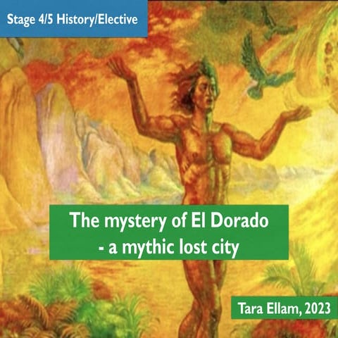 The mystery of el Dorado - History Elective case study | PDF