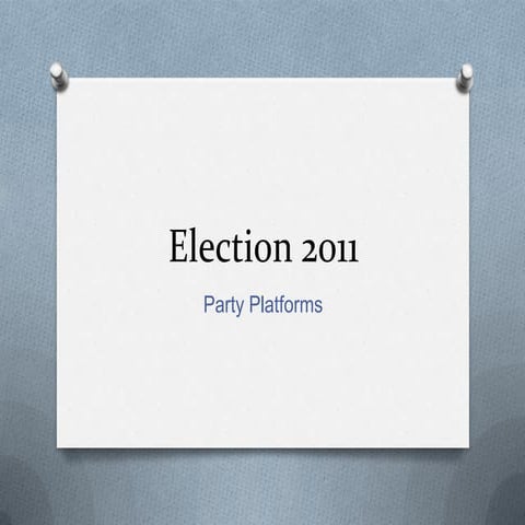 Election 2011 platforms | PPTX