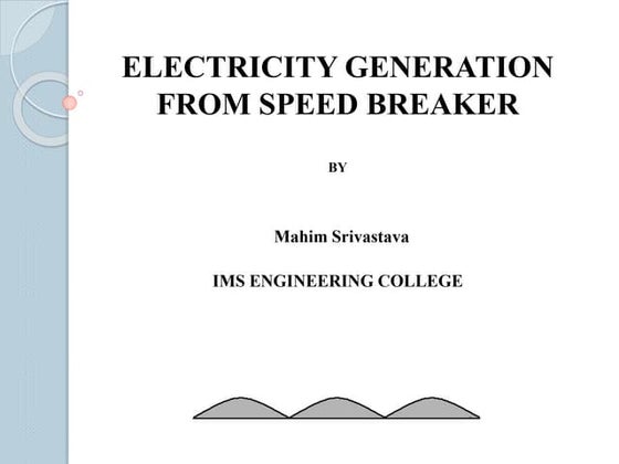 Power generation using speed breaker | PPTX