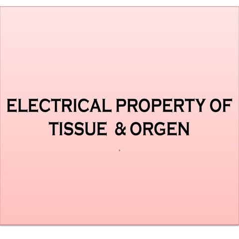 ELECTRICAL PROPERTY OF TISSUE & ORGEN.pptx