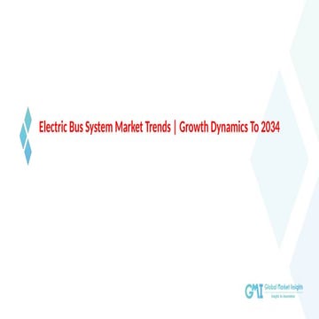 Electric Bus System Market Trends | Growth Dynamics To 2034 | PPTX
