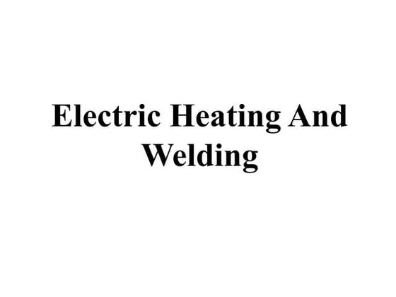 Electric Heating, Methods of Electric Heating | PPT