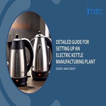 Electric Kettle Manufacturing Project Report 2024 Edition | PPTX