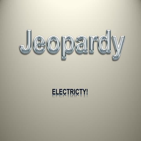 Electricty jeopardy | PPT
