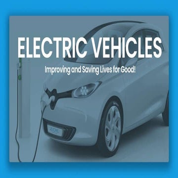 Electric Vehicles - Improving And Saving Lives For Good | PPTX