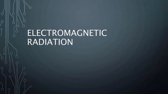 Electromagnetic radiation | PPTX