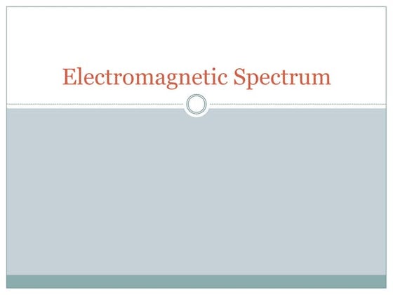 Electromagnetic spectrum | PPT