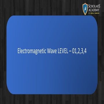 Electromagnetic Wave LEVEL – 01,2,3,4.pptx