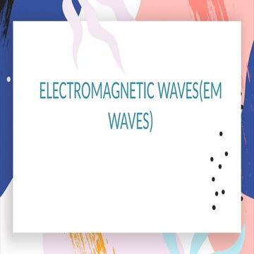 ELECTROMAGNETIC WAVES(EM WAVES) AND USES | PPTX