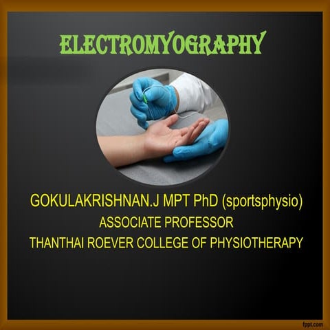 ELECTROMYOGRAPHY.pptX by GOKULAKRISHNAN. | PPTX