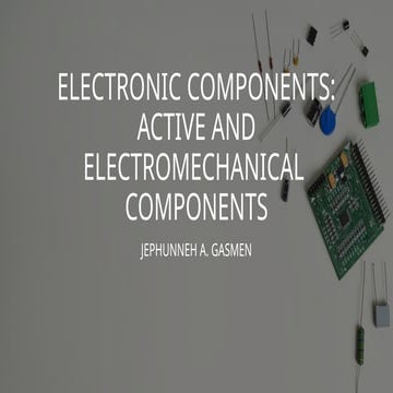 ELECTRONIC COMPONENTS- ACTIVE AND ELECTROMECHANICAL COMPONENTS.pptx