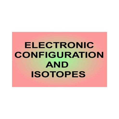 Electronic configuration and isotopes | PDF