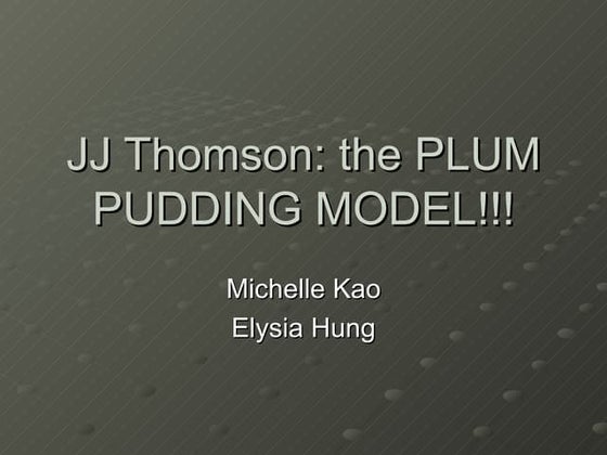JJ THOMSAN MODEL OF ATOM | PPT