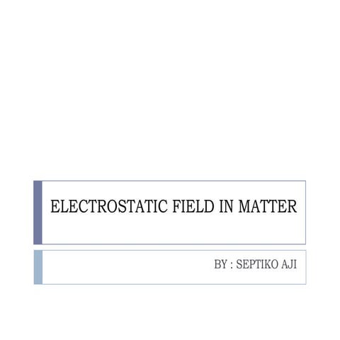 Electrostatic Field in Matter | PPTX