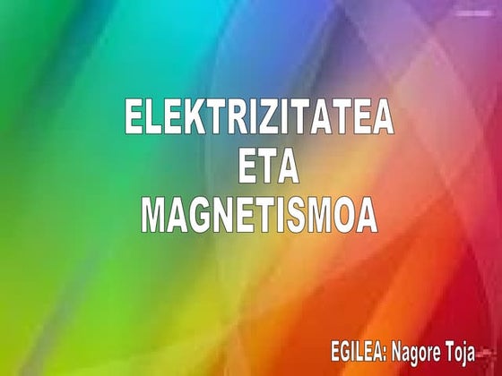 Elektrizitatea eta magnetismoa | PPT