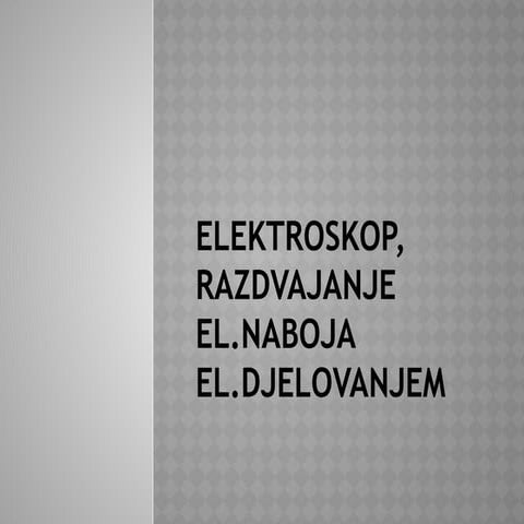Elektroskop i elektrostatika 11111122222 | PPTX