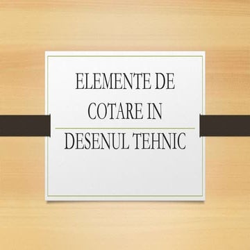 ELEMENTE DE COTARE IN DESENUL TEHNIC.pptx