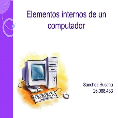 Elementos internos de un computador | PPTX | Computing | Technology & Computing