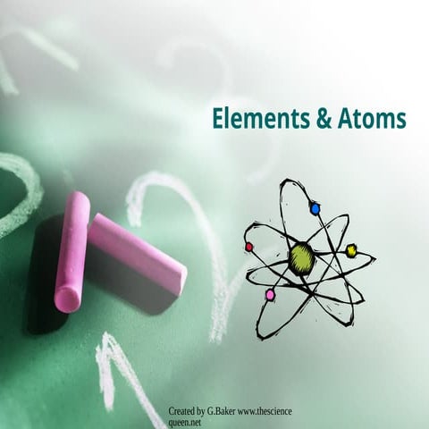 Elements and Atoms all about chemistry topics.ppt