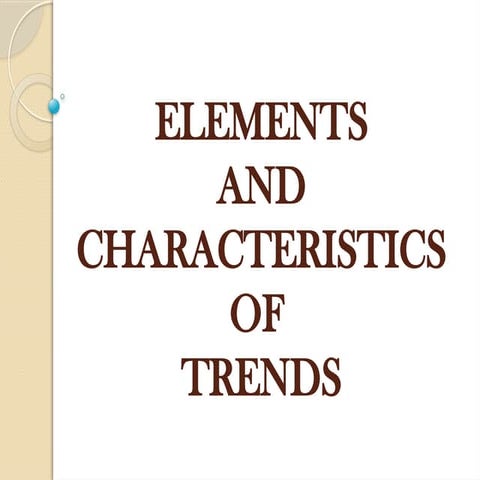 ELEMENTS AND CHARACTERISTIC OF TRENDS.pptx