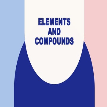 ELEMENTS AND COMPOUNDS ELEMENTS AND COMPOUNDS.pptx