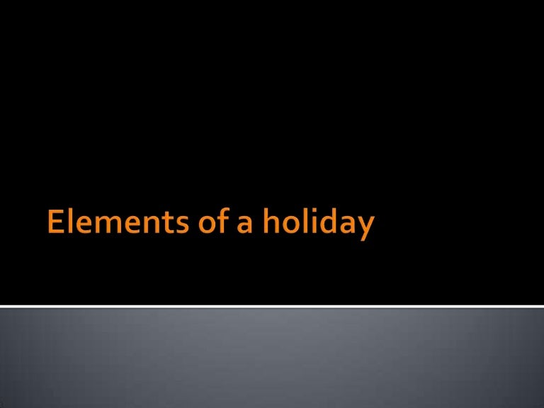 Elements of a holiday