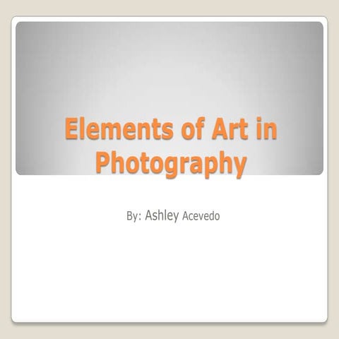Elements of art in photography aacevedo | PPTX