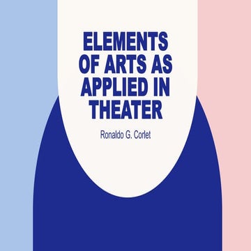 ELEMENTS OF ARTS AS APPLIED IN THEATER.pptx