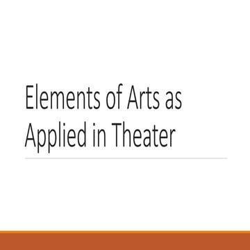 ELEMENTS OF ARTS AS APPLIED IN THEATER.pptx
