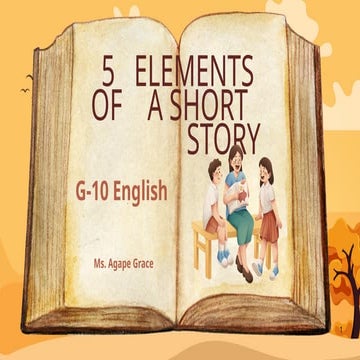 FIVE ELEMENTS OF A SHORT STORY GRADE 10.pptx
