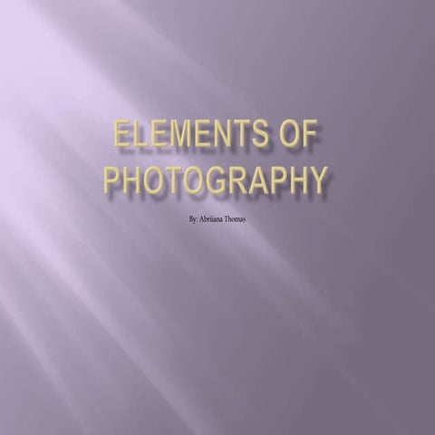 Elements of photography | PPTX | Photography | Arts and Crafts