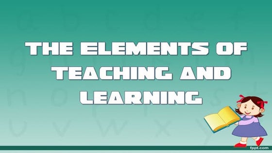 The elements of teaching and learning | PPTX | Professional School ...