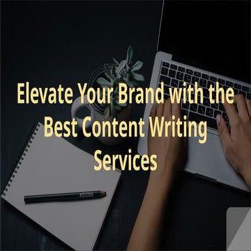 Elevate Your Brand with the Best Content Writing Services.pptx