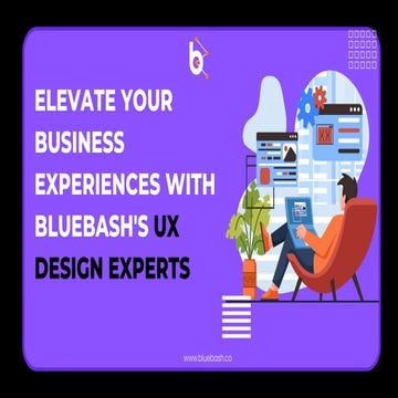 Elevate Your Business Experiences with Bluebash's UX Design Experts | PPT