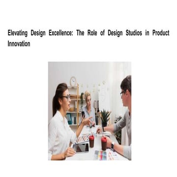 Elevating Design Excellence_ The Role of Design Studios in Product ...