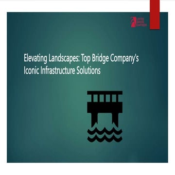 Elevating Landscapes Top Bridge Company's Iconic Infrastructure Solutions.pptx