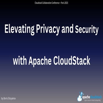 Elevating Privacy and Security in CloudStack - Boris Stoyanov - ShapeBlue | PPT