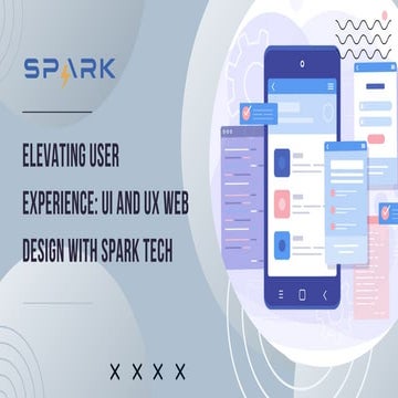 Elevating User Experience Ui And Ux Web Design With Spark Techpdf
