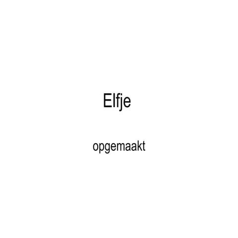 Elfje Opgemaakt | PPT