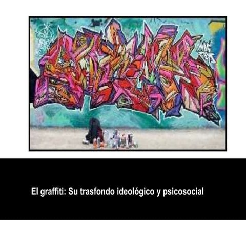 El graffiti su transfondo ideológico y psicosocial 2 | PPTX