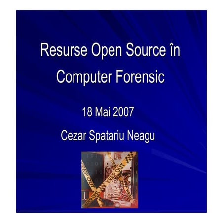 "Open Source Resources Used in Computer Forensics" by Cezar Spatariu Neagu @ eLiberatica 2007 | PDF