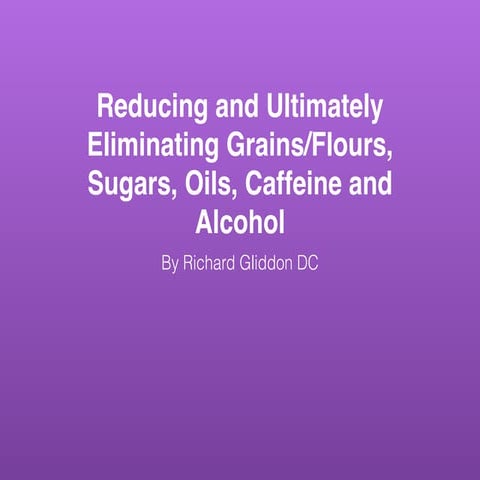 Eliminating grains, flours, sugar, oils, caffeine and alcohol | PDF