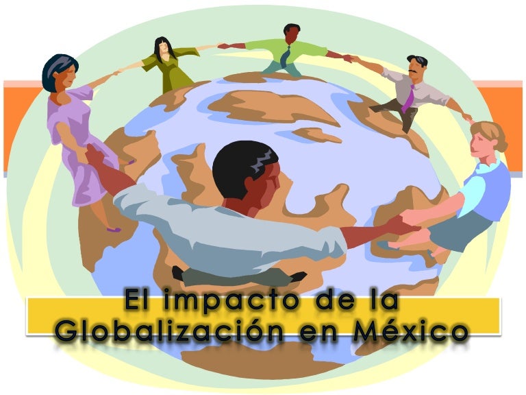 El impacto de la globalización en méxico