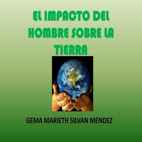 El impacto del hombre sobre la tierra | PPTX