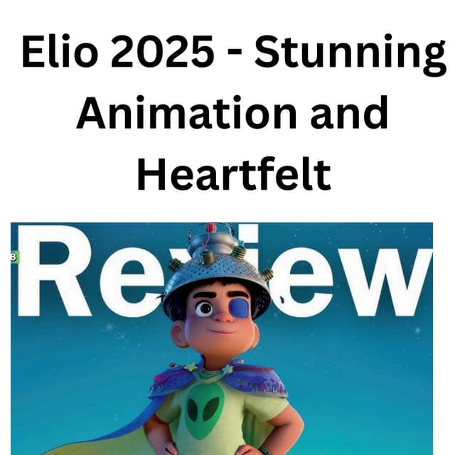 Elio 2025 Review - Best Animation and Heartfelt.pdf