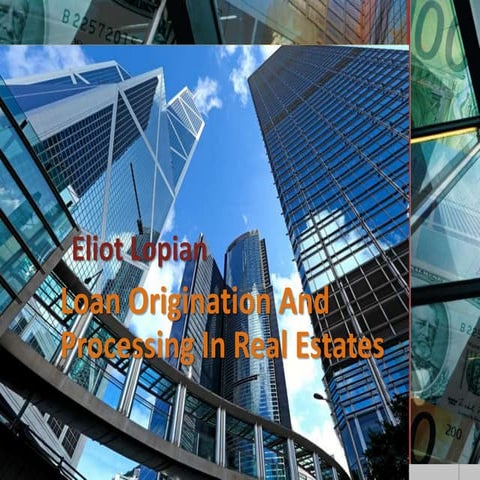 Eliot Lopian- Loan Origination And Processing In Real Estates | PPTX