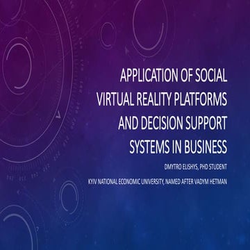 Elishys, D. APPLICATION OF SOCIAL VIRTUAL REALITY PLATFORMS AND DECISION SUPPORT SYSTEMS IN ...